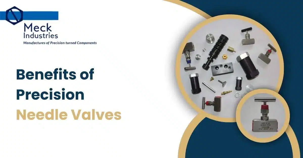 Benefits of Precision Needle Valves : Meck Industries